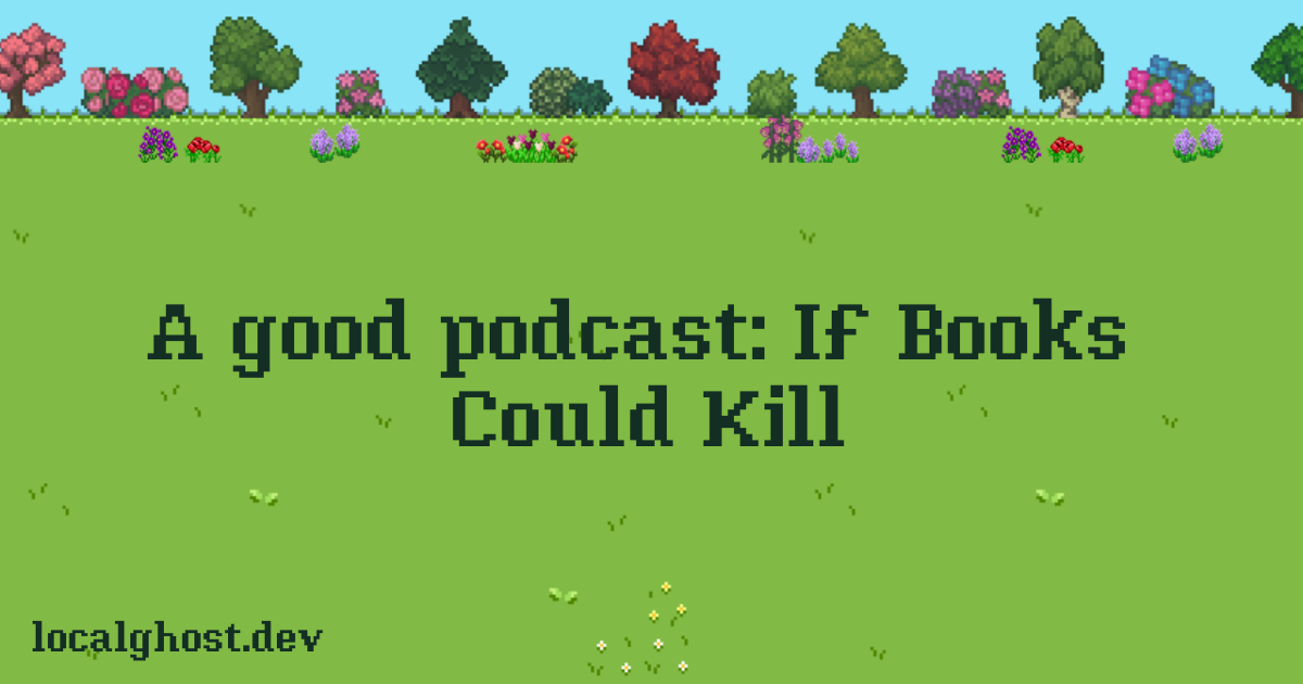 A good podcast: If Books Could Kill - localghost